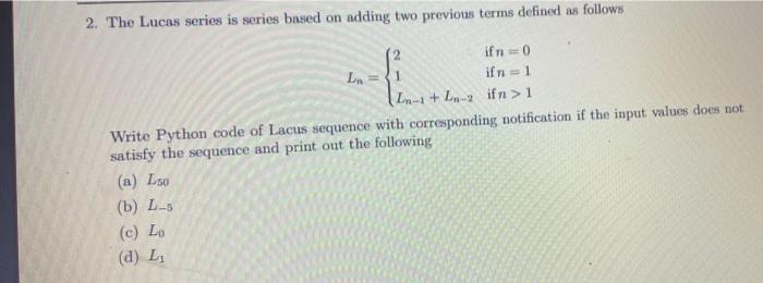 Solved 2. The Lucas series is series based on adding two | Chegg.com