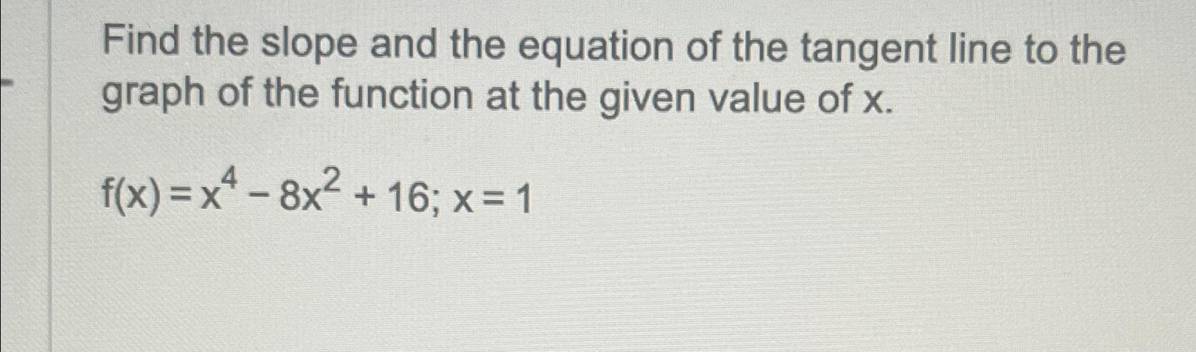 Solved Find the slope and the equation of the tangent line | Chegg.com
