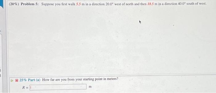 Solved (20\%) Problem 5: Suppose you first walk 5.5 m in a | Chegg.com