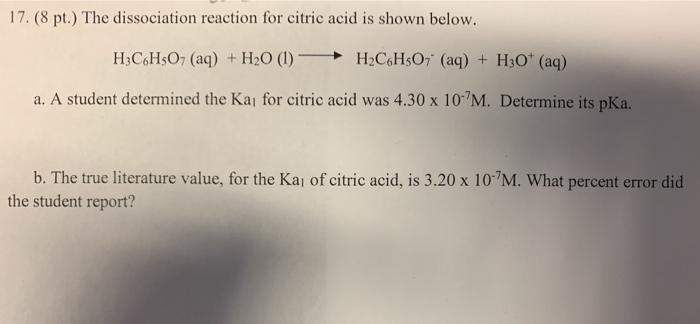 Solved 17. (8 pt.) The dissociation reaction for citric acid | Chegg.com