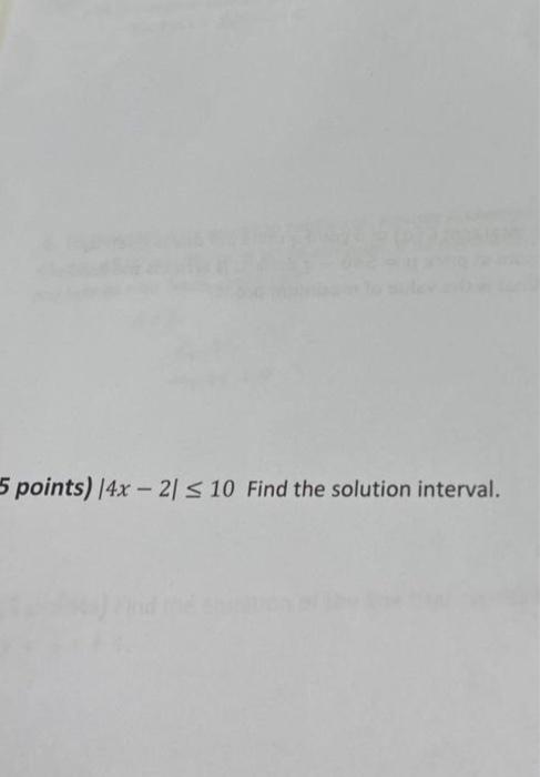 Solved 5 points) ∣4x−2∣≤10 Find the solution interval. | Chegg.com