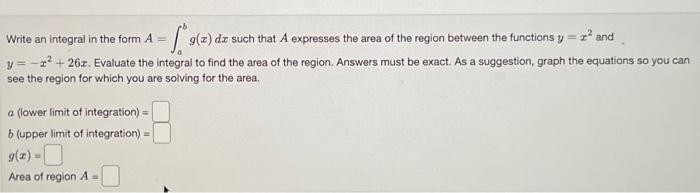 Solved Write an integral in the form A=∫abg(x)dx such that A | Chegg.com