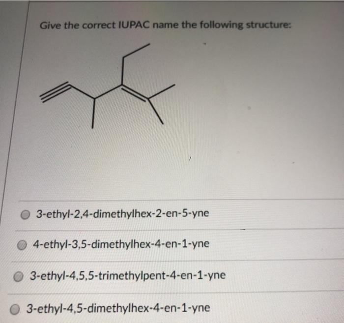 Solved Give the correct IUPAC name the following structure: | Chegg.com