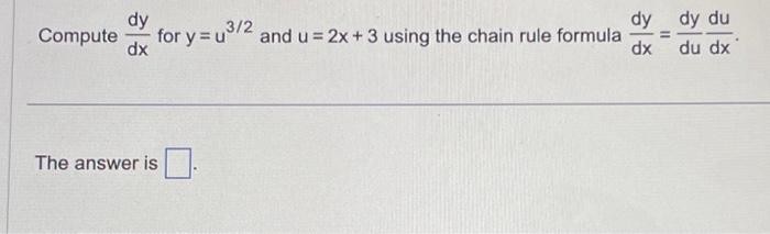 Solved Compute dy dx 3/2 and u = 2x + 3 using the chain rule | Chegg.com