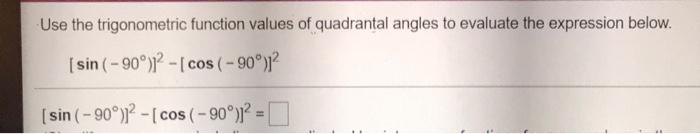 Solved Use the trigonometric function values of quadrantal | Chegg.com