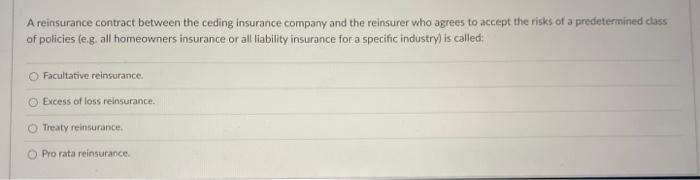 Solved A reinsurance contract between the ceding insurance | Chegg.com