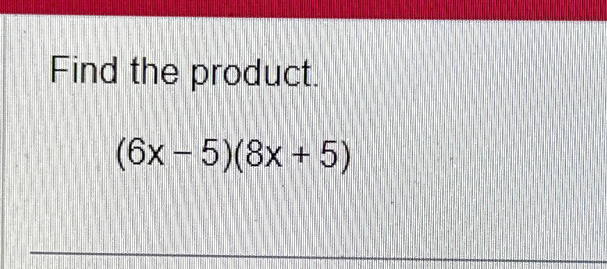 Solved Find the product.(6x-5)(8x+5) | Chegg.com