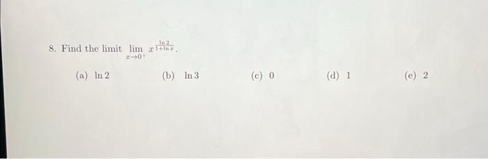Solved 8. Find the limit limx→0+x1+lnxln2. (a) ln2 (b) ln3 | Chegg.com