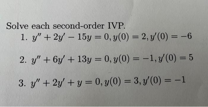 Solved Solve each second-order IVP. 1. y" + 2y' 15y = 0, | Chegg.com