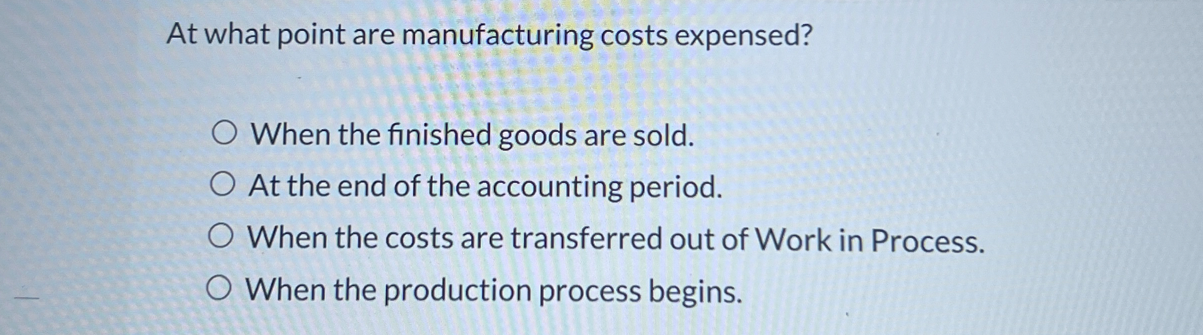 Solved At what point are manufacturing costs expensed?When | Chegg.com