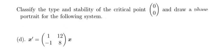 Solved Classify the type and stability of the critical point | Chegg.com