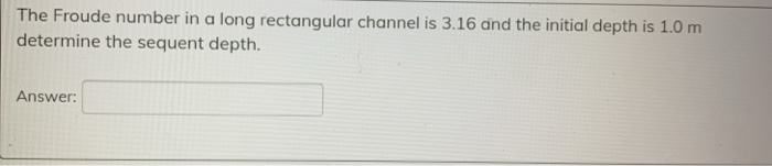 Solved The Froude number in a long rectangular channel is | Chegg.com