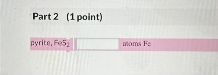 Part 2 (1 point) pyrite, FeS2 atoms Fe | Chegg.com
