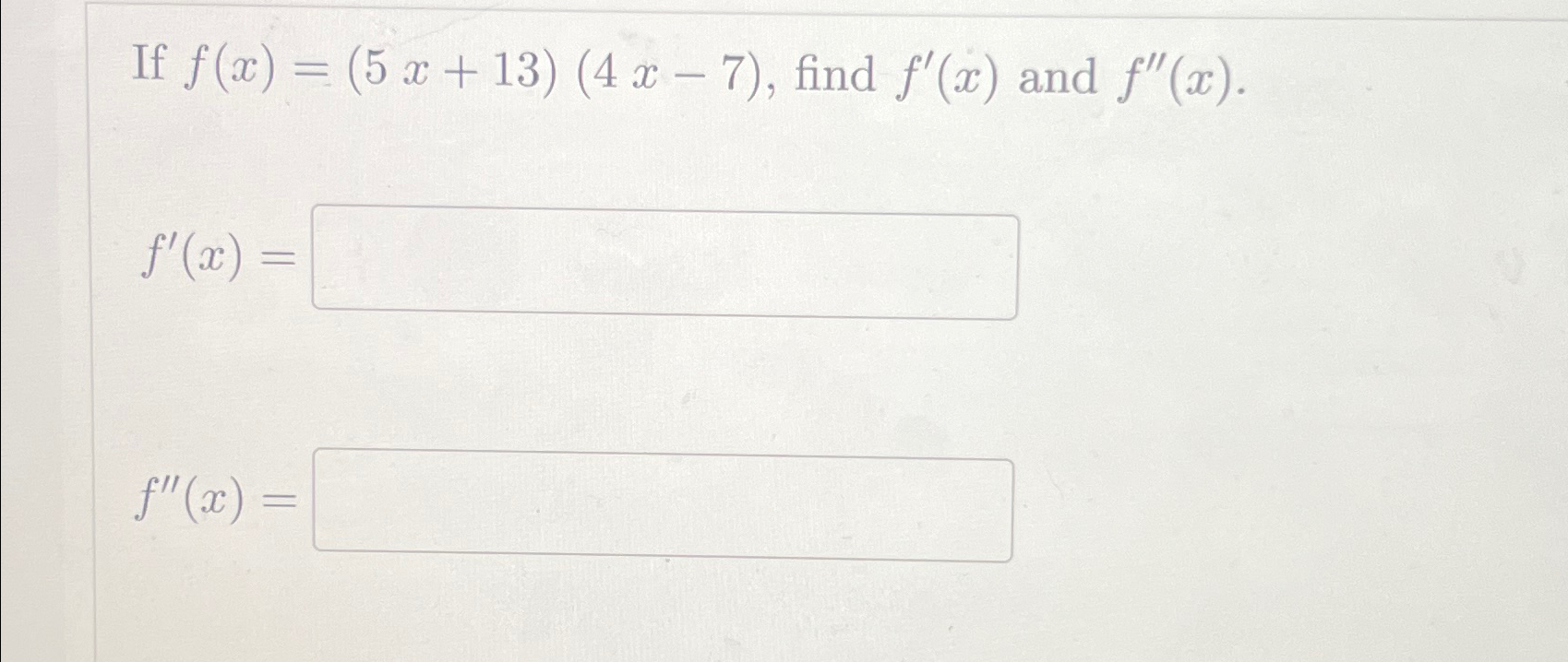 Solved If f(x)=(5x+13)(4x-7), ﻿find f'(x) ﻿and | Chegg.com