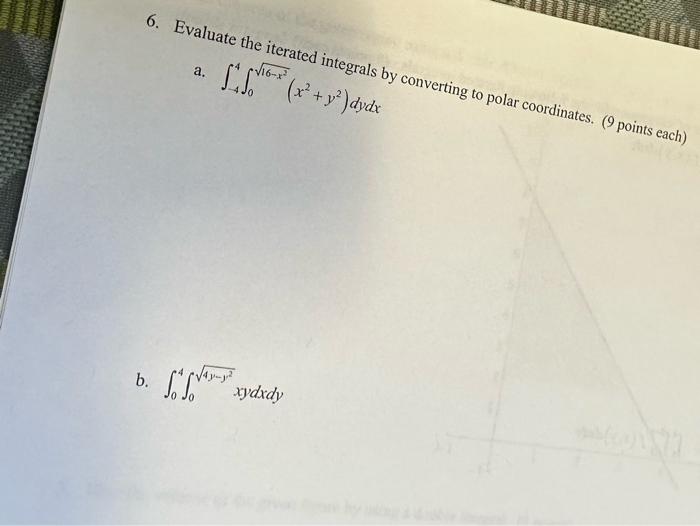 Solved 6. Evaluate the iterated integrals by converting to | Chegg.com