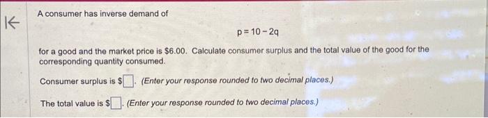 Solved A consumer has inverse demand of p=10−2q for a good | Chegg.com