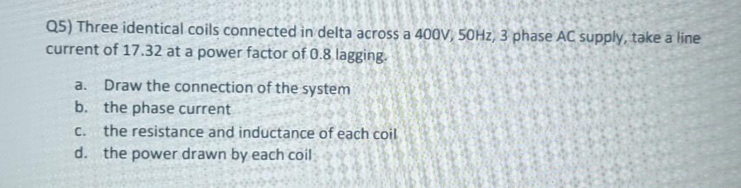 Solved Q5) Three identical coils connected in delta across a | Chegg.com