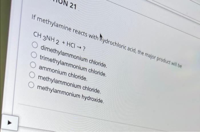Solved N21 If methylamine reacts with Hydrochloric acid, the | Chegg.com