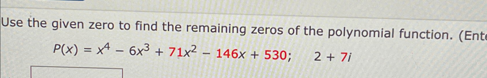 Solved Use the given zero to find the remaining zeros of the | Chegg.com