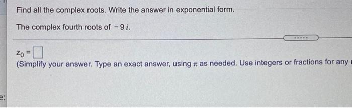 Solved Find all the complex roots. Write the answer in | Chegg.com