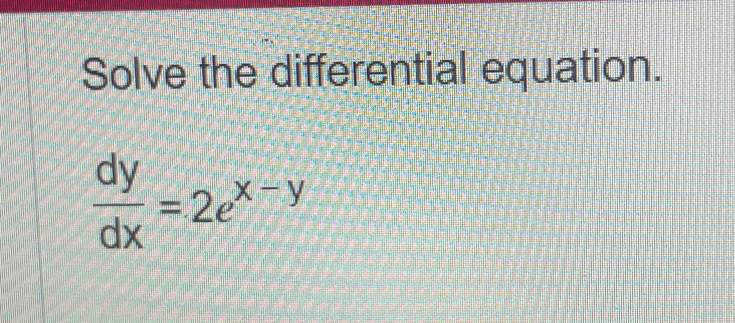 Solved Solve the differential equation.dydx=2ex-y | Chegg.com