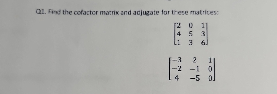 Solved Q1 ﻿find The Cofactor Matrix And Adjugate For These