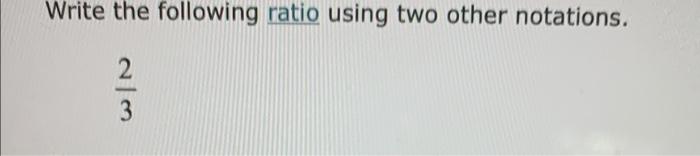 Solved Write the following ratio using two other notations. | Chegg.com