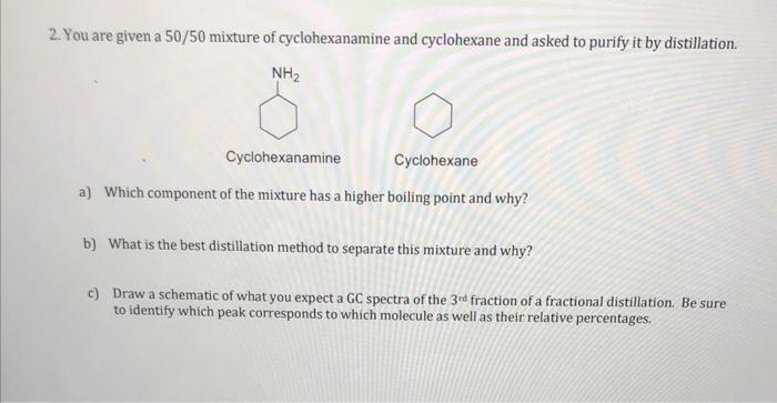 Solved 2. You are given a 50/50 mixture of cyclohexanamine | Chegg.com