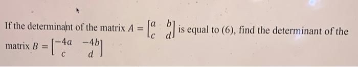 Solved If the determinant of the matrix A=[acbd] is equal to | Chegg.com