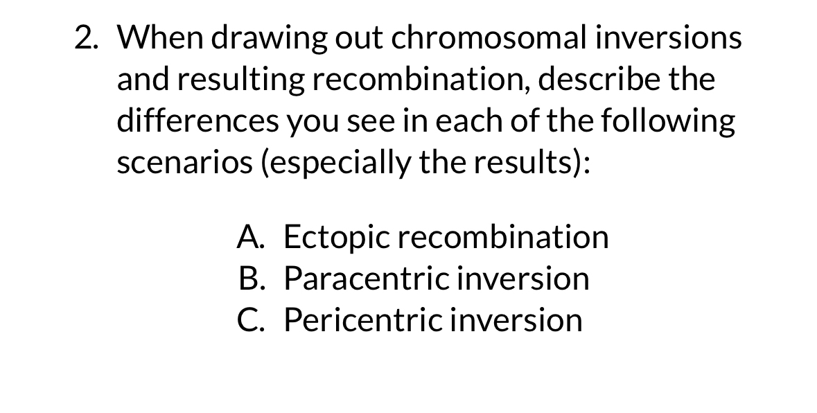 Solved When drawing out chromosomal inversions and resulting | Chegg.com