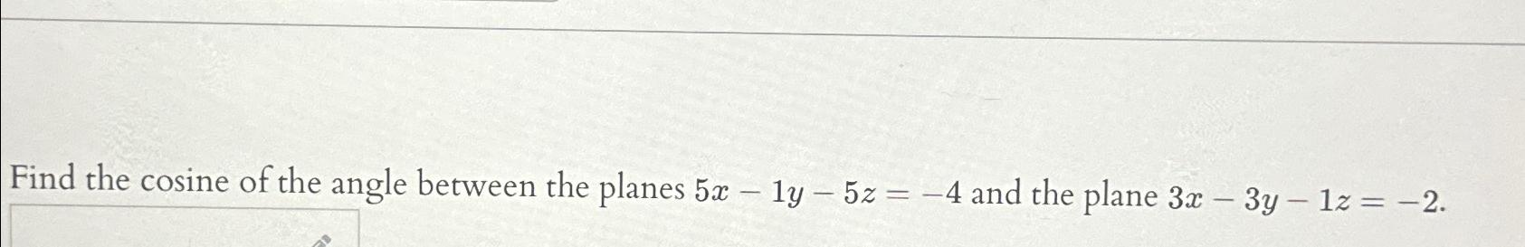 Solved Find the cosine of the angle between the planes | Chegg.com