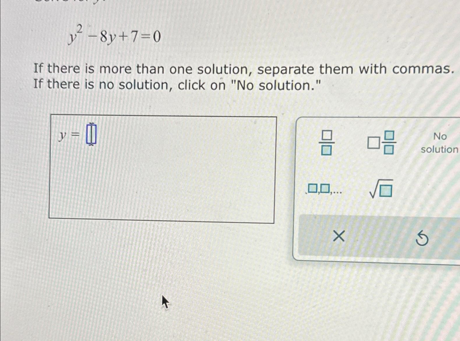 Solved y2-8y+7=0If there is more than one solution, separate | Chegg.com