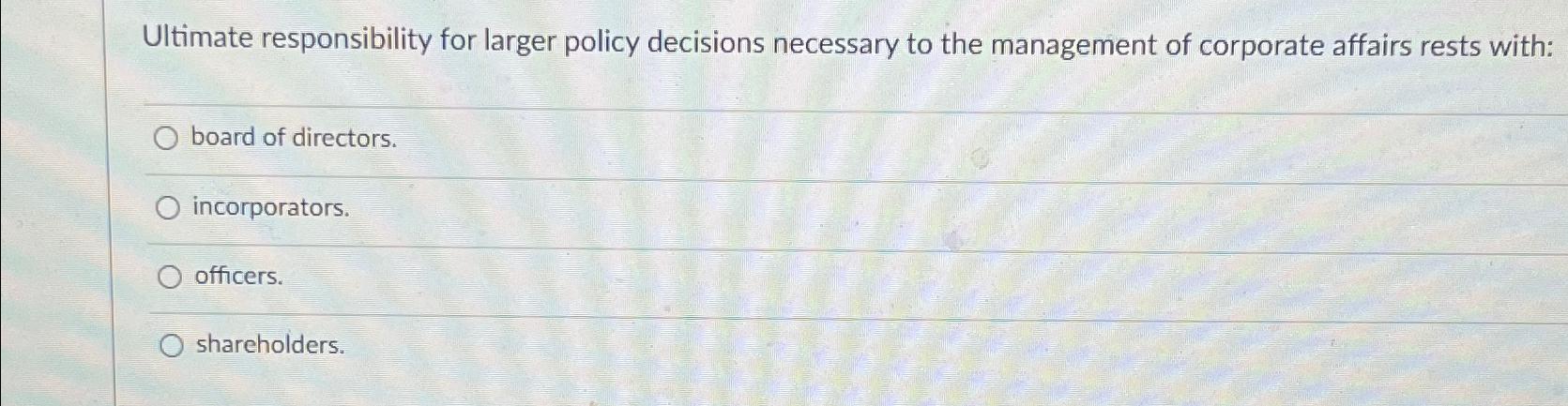 Solved Ultimate responsibility for larger policy decisions | Chegg.com