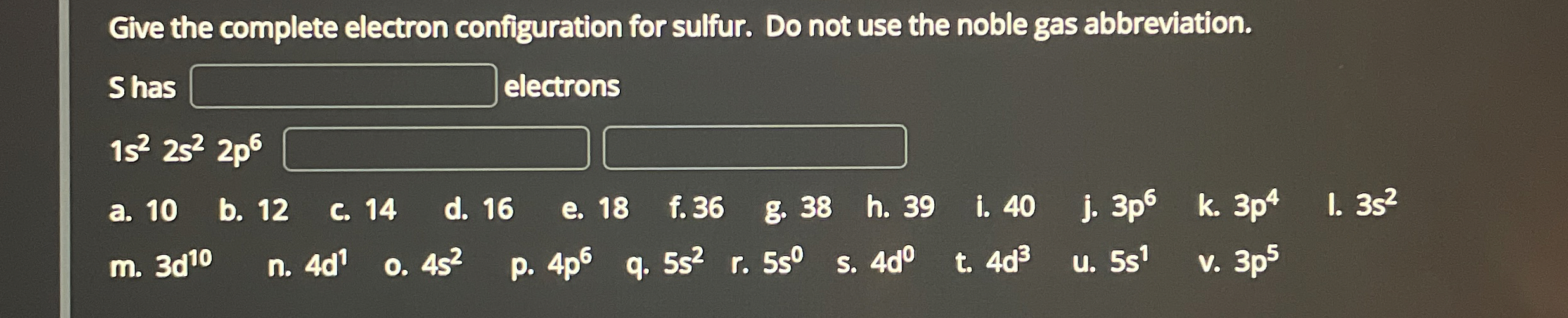 Solved Give the complete electron configuration for sulfur. | Chegg.com