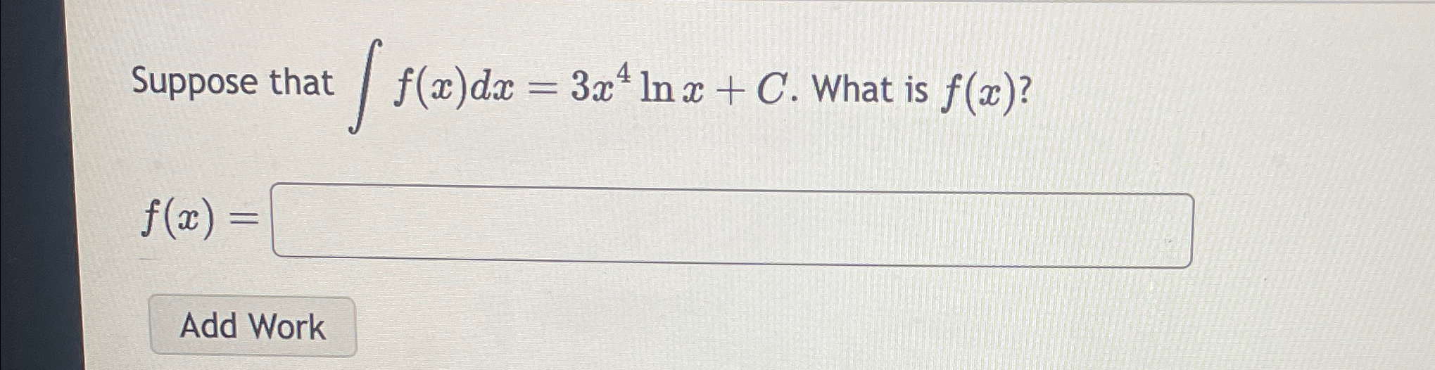 Solved Suppose that ∫﻿﻿f(x)dx=3x4lnx+C. ﻿What is f(x) ?f(x)= | Chegg.com