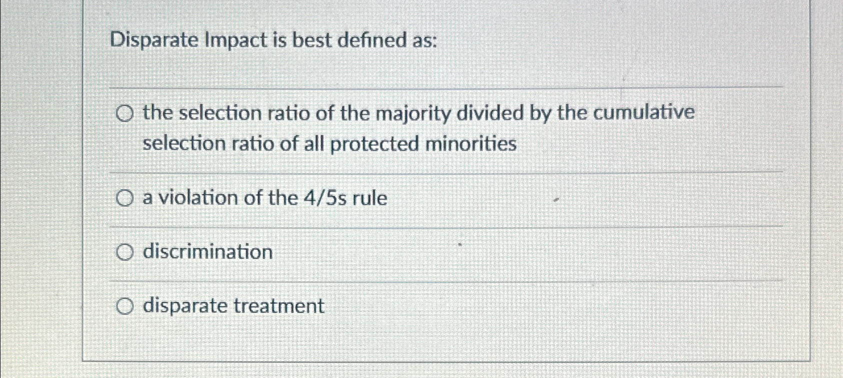 Solved Disparate Impact is best defined as:the selection | Chegg.com