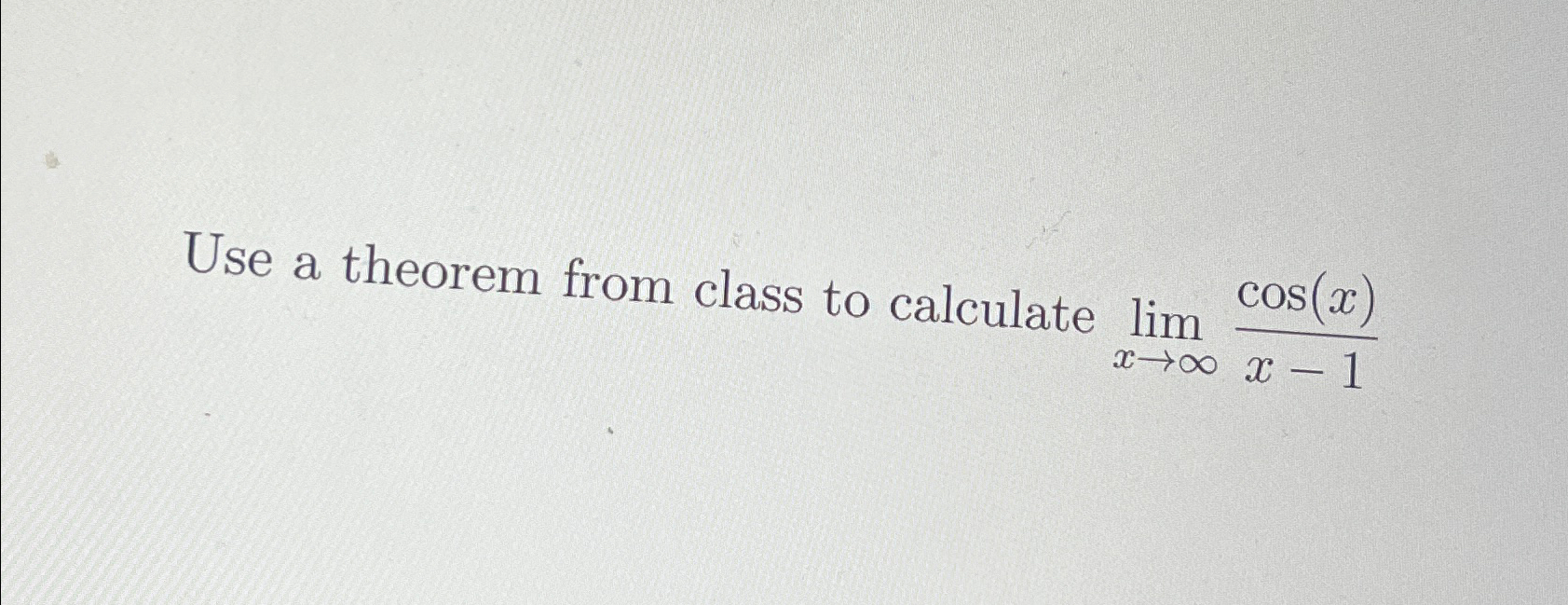 Solved Use a theorem from class to calculate limx→∞cos(x)x-1 | Chegg.com
