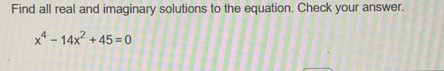 Solved Find all real and imaginary solutions to the | Chegg.com