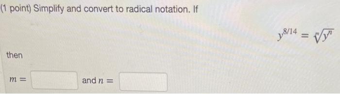 Solved (1 point) Simplify and convert to radical notation. | Chegg.com