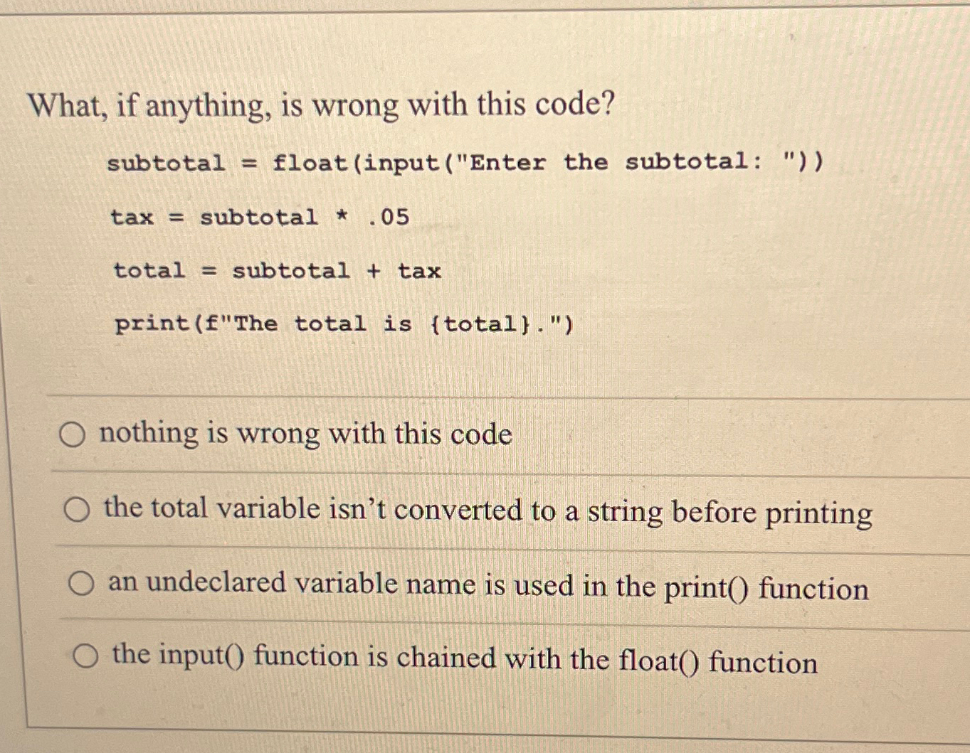 Solved What, if anything, is wrong with this code?subtotal = | Chegg.com