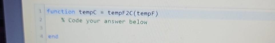 Solved 1 ﻿function tempC = ﻿tempF2C (tempF)% ﻿code your | Chegg.com