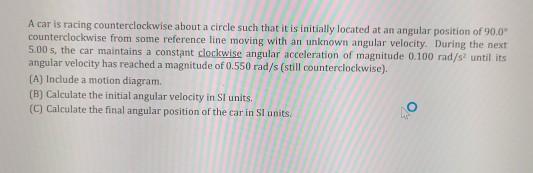 Solved A car is racing counterclockwise about a circle such | Chegg.com