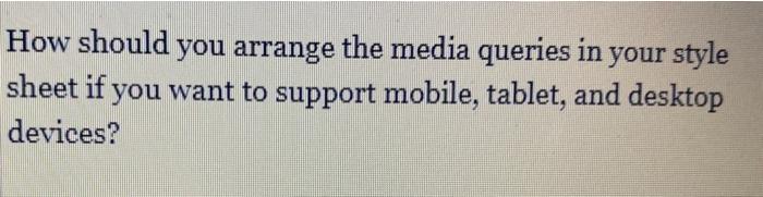 Solved How should you arrange the media queries in your | Chegg.com
