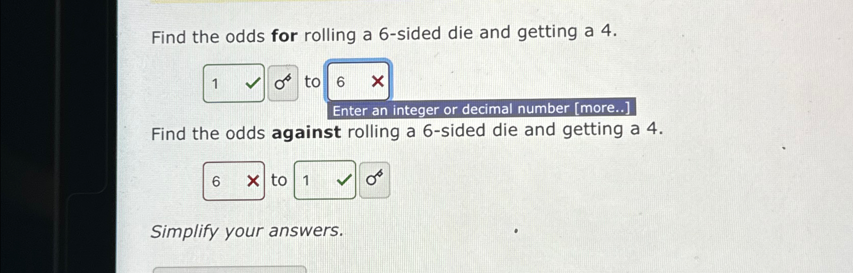 Solved Find the odds for rolling a 6-sided die and getting a | Chegg.com
