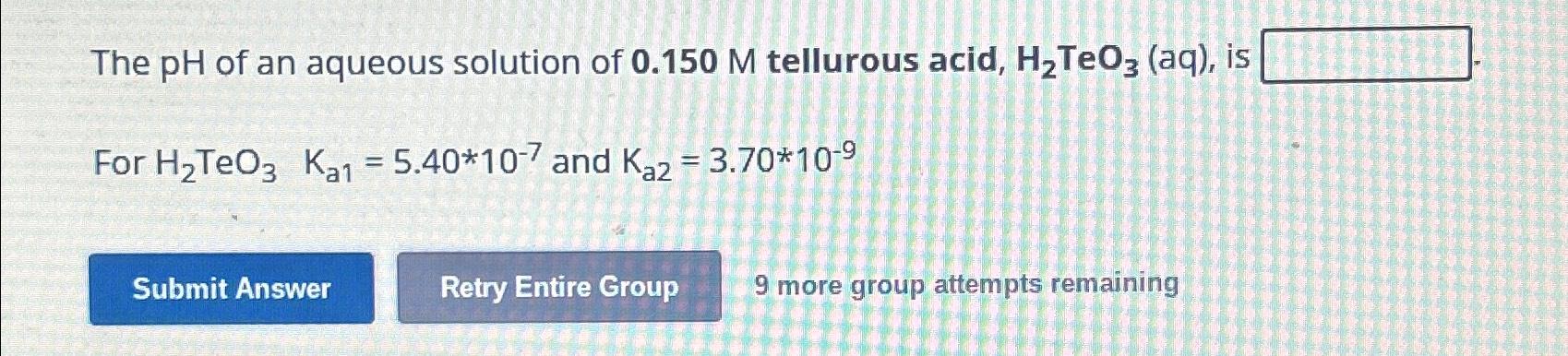 Solved The pH ﻿of an aqueous solution of 0.150M ﻿tellurous | Chegg.com