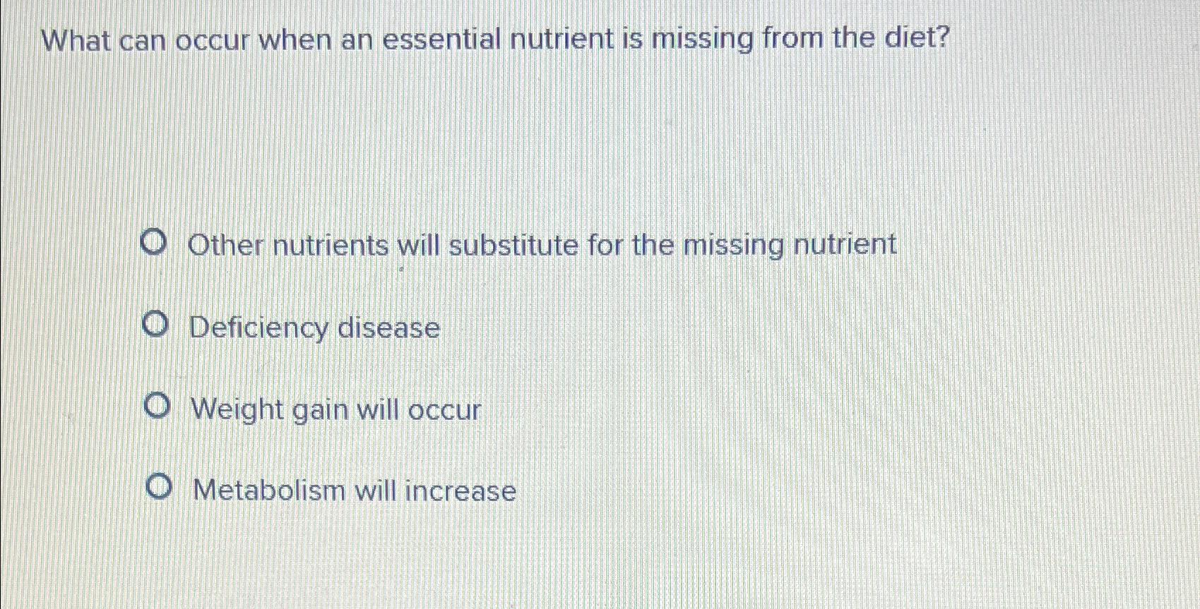 Solved What can occur when an essential nutrient is missing | Chegg.com