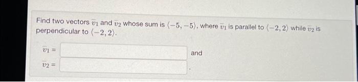 Solved Find two vectors vˉ1 and v2 whose sum is −5,−5 , | Chegg.com