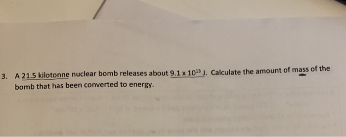 Solved 3. A 21.5 kilotonne nuclear bomb releases about 9.1 x | Chegg.com