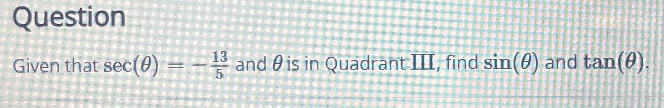 Solved QuestionGiven that sec(θ)=-135 ﻿and θ ﻿is in Quadrant | Chegg.com