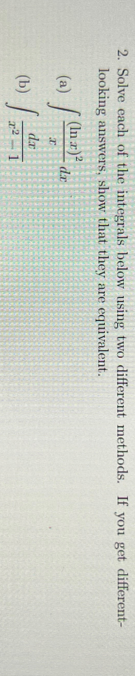 Solved Solve each of the integrals below using two different | Chegg.com